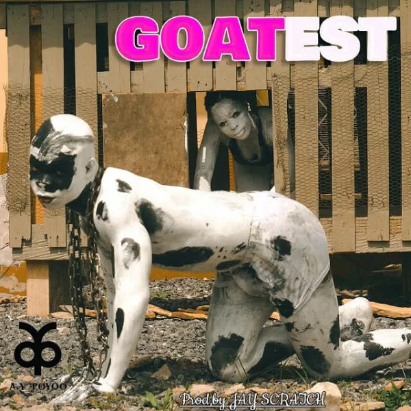 AY Poyoo – Goatest (Prod. By Jay Scratch) | Hitz360.com
