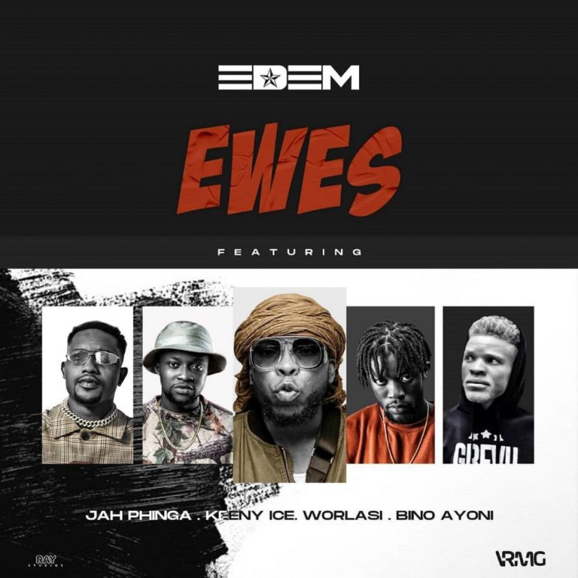 Edem - Ewes Ft. Worlasi, Keeny Ice, Jah Phinga & Bino Ayoni | Hitz360.com