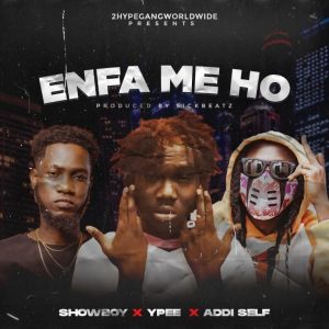Showboy – Enfa Me Ho Ft. Ypee & Addi Self | Hitz360.com