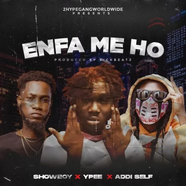 Showboy – Enfa Me Ho Ft. Ypee & Addi Self | Hitz360.com