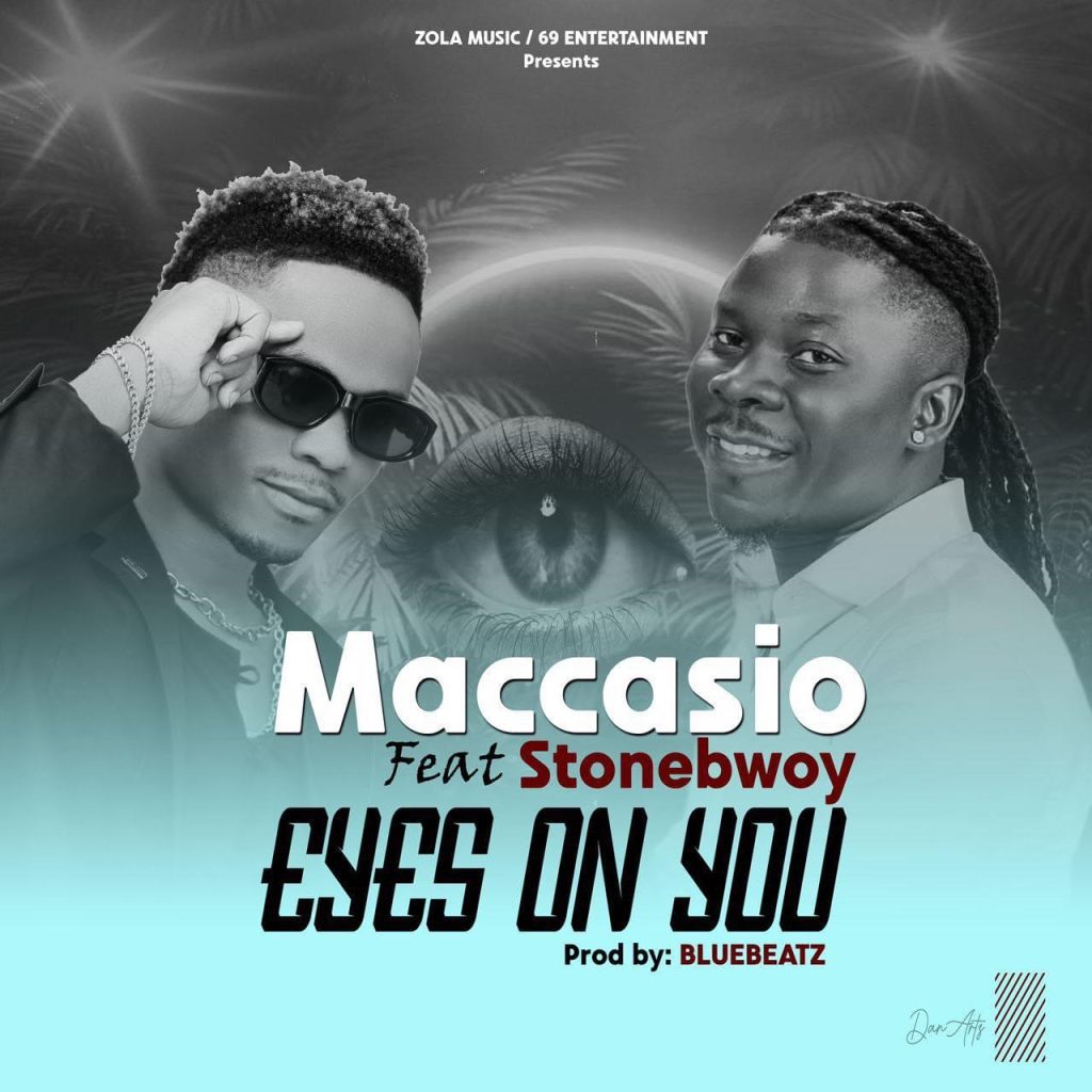 Maccasio – Eyes On You ft. Stonebwoy | Hitz360.com