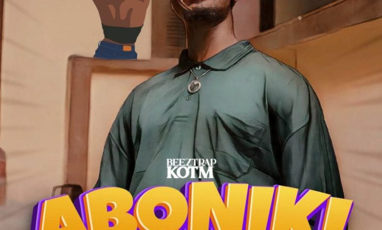 DOWNLOAD: Beeztrap KOTM – Aboniki | MP3