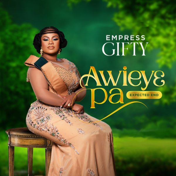 DOWNLOAD: Empress Gifty - Awieye Pa (Expected End) | MP3 DOWNLOAD: Empress Gifty - Awieye Pa (Expected End) | MP3