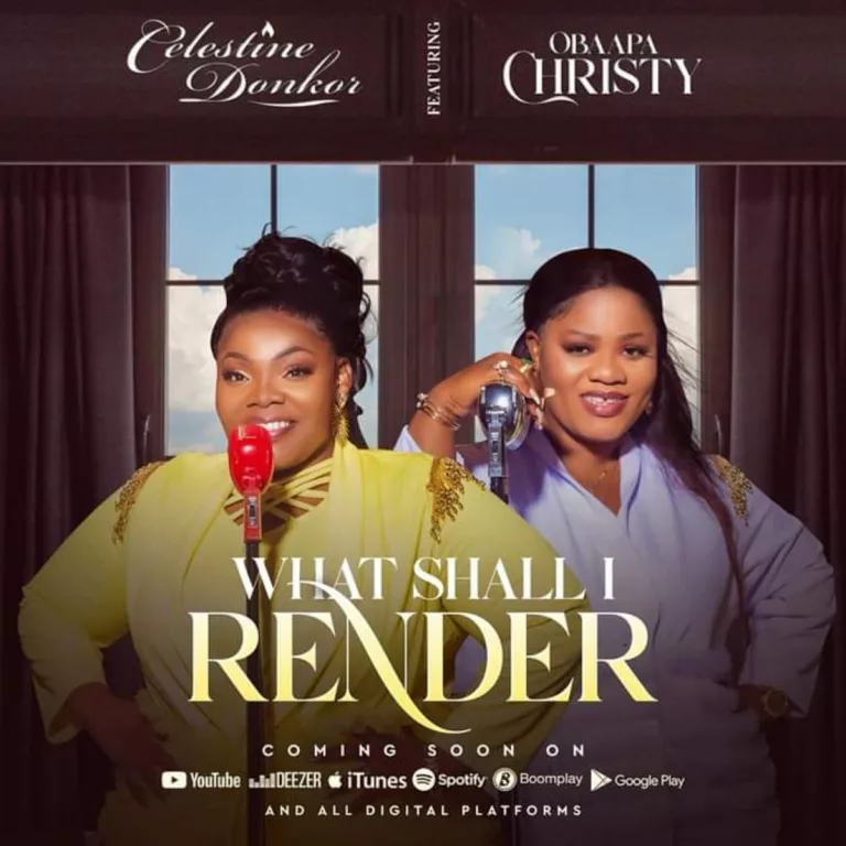 Celestine Donkor - What Shall I Render Ft. Obaapa Christy | Hitz360.com