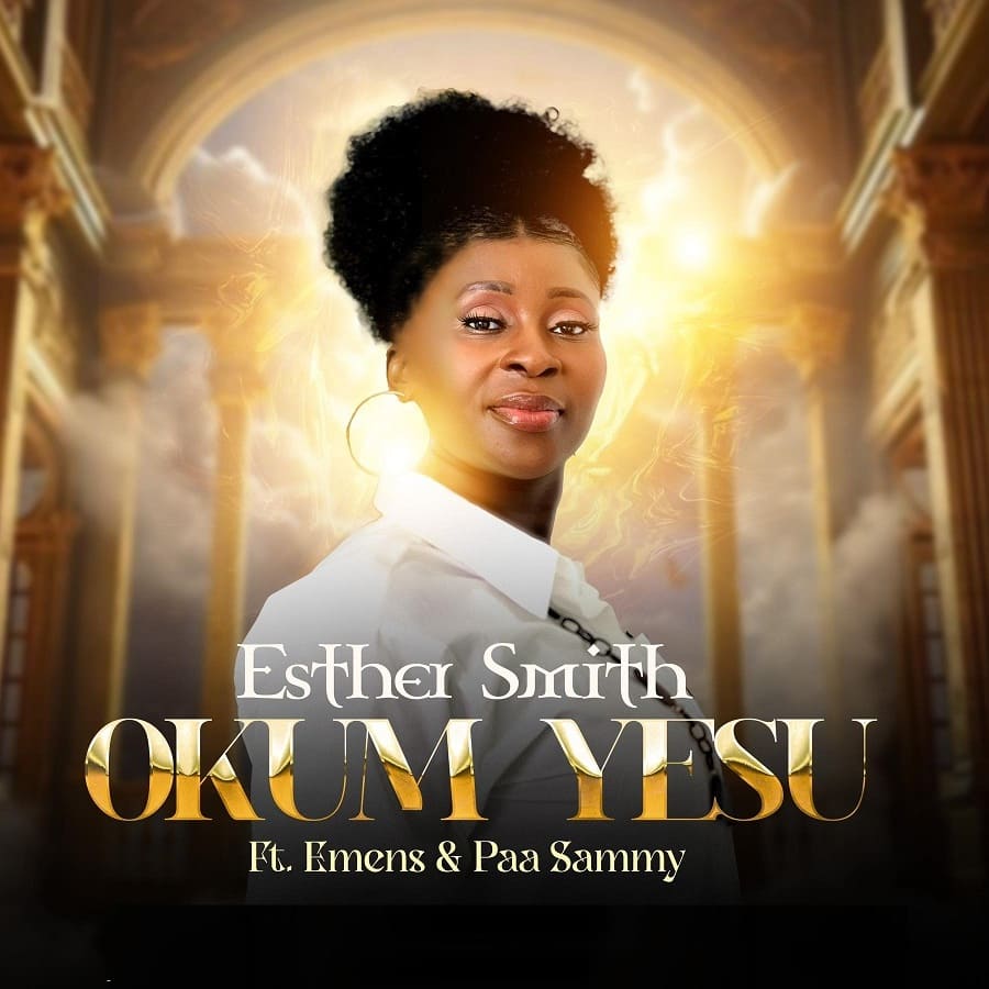 DOWNLOAD: Esther Smith – Okum Yesu Ft. Emens & Paa Sammy | Hitz360.com