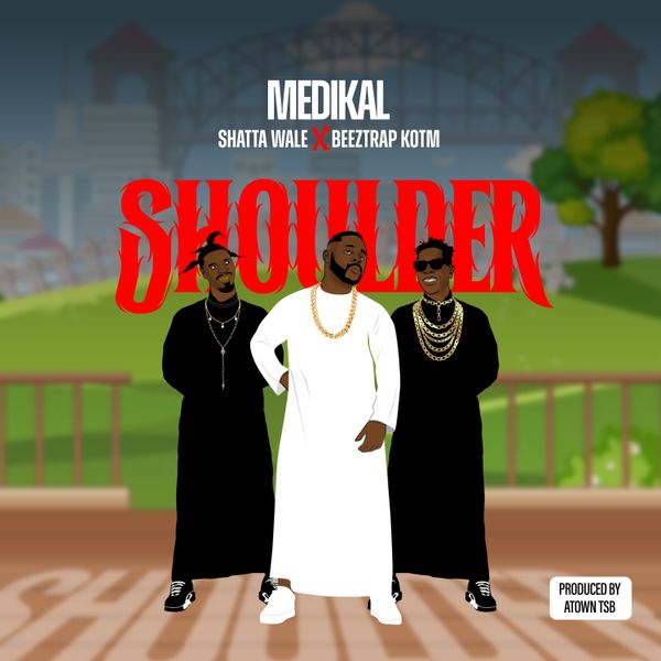 DOWNLOAD: Medikal – Shoulder Ft. Shatta Wale & Beeztrap KOTM | Hitz360.com