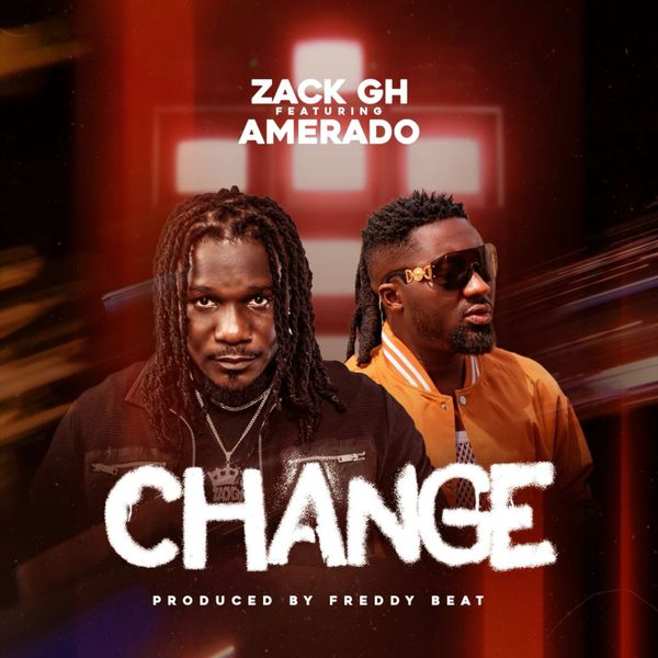 DOWNLOAD: Zack Gh – Change Ft. Amerado | Hitz360.com