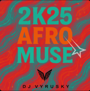 DOWNLOAD: DJ Vyrusky - 2k25 Afro Muse (Mixtape) | Hitz360.com