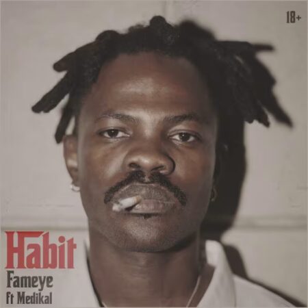 DOWNLOAD: Fameye - "HABIT" Ft. Medikal | Hitz360.com