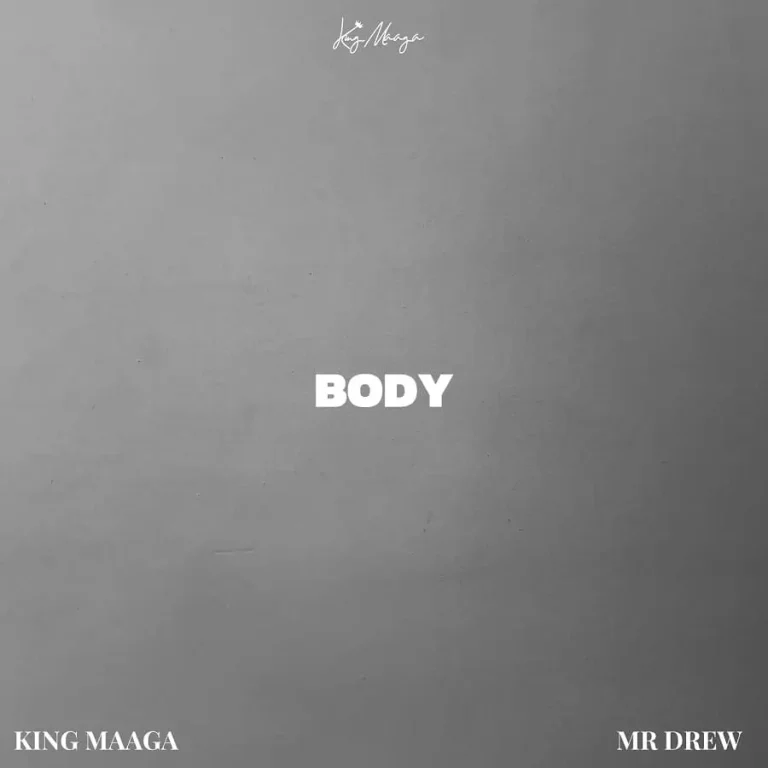 DOWNLOAD: King Maaga – “Body” (ft. Mr Drew) Free MP3 | Hitz360.com