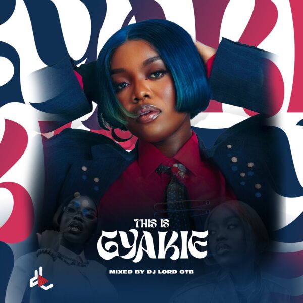 DOWNLOAD: DJ Lord OTB - This is Gyakie (Mixtape) | Hitz360.com