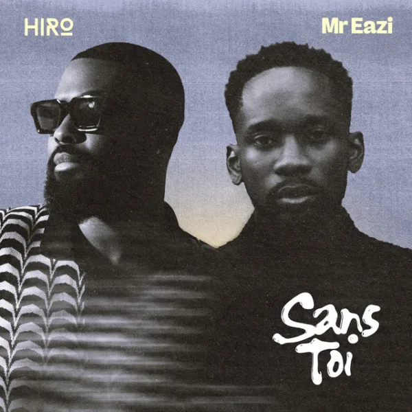 Download Mp3: Hiro - Sans toi ft. Mr Eazi | Hitz360.com