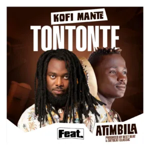 DOWNLOAD: Kofi Mante - Tontonte Ft. Atimbila MP3 | Hitz360.com